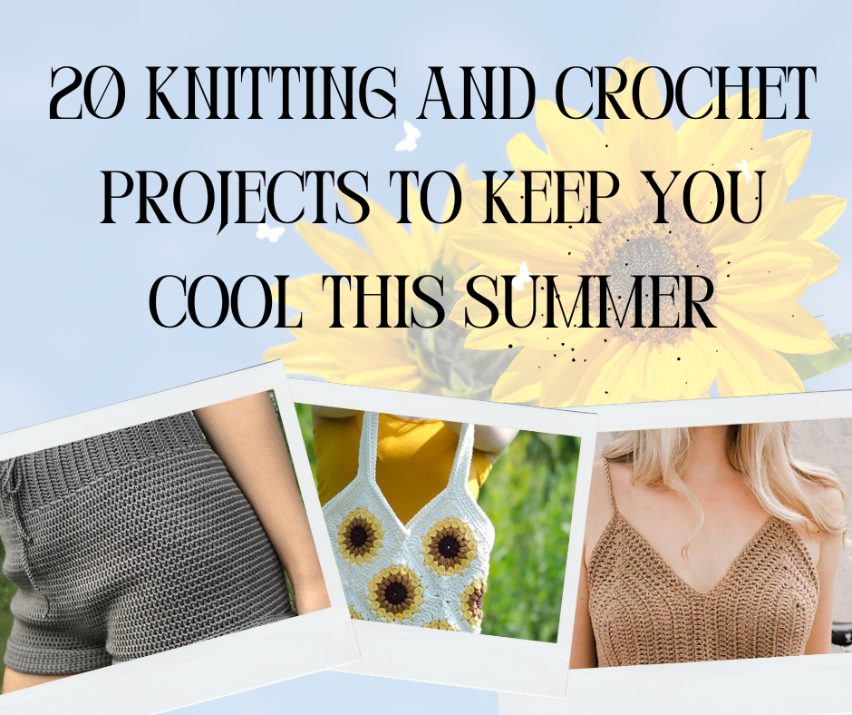 20 Knitting and Crochet Projects to Keep You Cool This Summer – KnitPal
