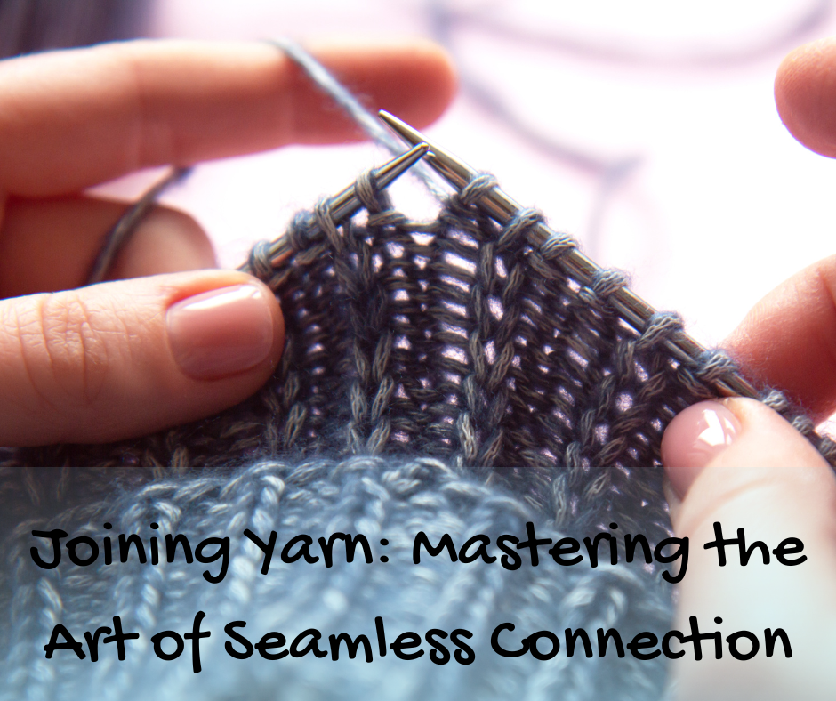 Joining Yarn: Mastering the Art of Seamless Connection – KnitPal